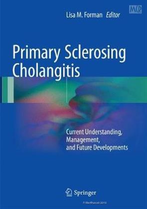 Primary Sclerosing Cholangitis Current Understanding Management and Future Developments 1st ...