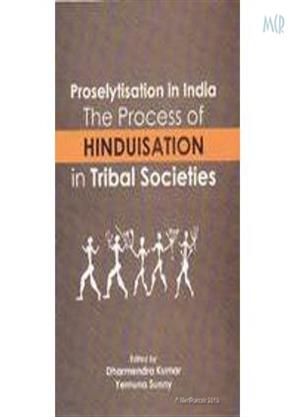 Proselytisation In India The Process Of Hinduisation In Tribal ...