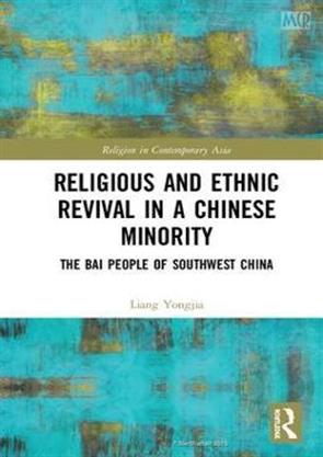 Religious and Ethnic Revival in A Chinese Minority The Bai People of ...