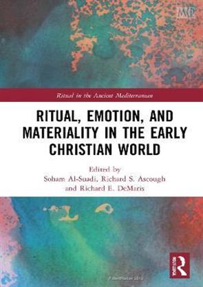 Ritual, Emotion, and Materiality in the Early Christian World 1st ...