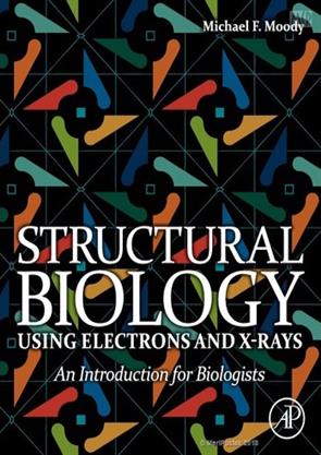 STRUCTURAL BIOLOGY USING ELECTRONS AND X-RAYS AN INTRODUCTION FOR ...