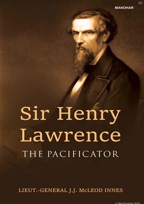 Sir Henry Lawrence The Pacificator, Biographies, Manohar