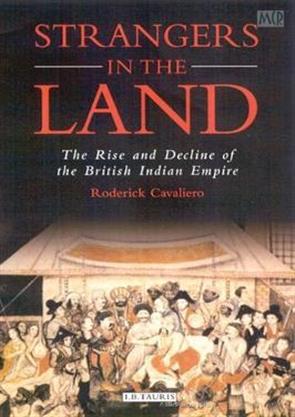 Strangers in the Land The Rise and Decline of the British Indian Empire ...