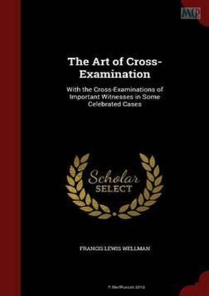 The Art of Cross-Examination With the Cross-Examinations of Important ...