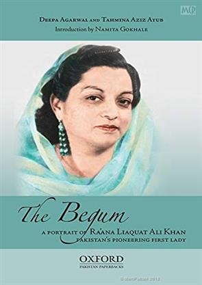 The Begum A Portrait of Raana Liaquat Ali Khan Pakistans Pioneering ...