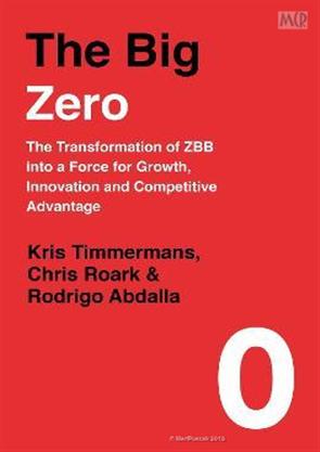 The Big Zero The Transformation of ZBB into a Force for Growth Innovation and Competitive ...