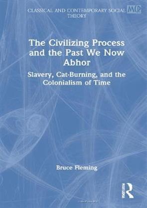 The Civilizing Process and the Past We Now Abhor 1st Edition 2022 ...