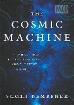 The Cosmic Machine The Science That Runs Our Universe and the Story ...