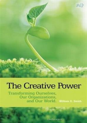 The Creative Power Transforming Ourselves Our Organizations and Our ...