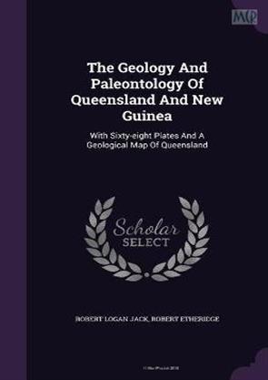 The Geology And Paleontology Of Queensland And New Guinea With Sixty ...