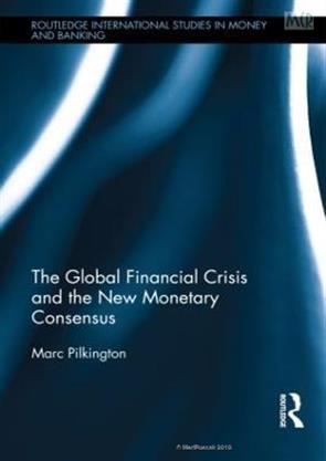The Global Financial Crisis and the New Monetary Consensus, Economics ...