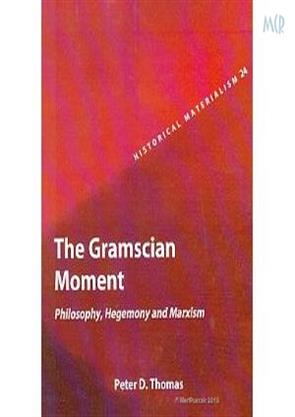The Gramscian Moment Philosophy Hegemony and Marxism (Historical ...