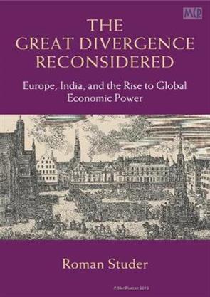 The Great Divergence Reconsidered : Europe India And The Rise To Global ...