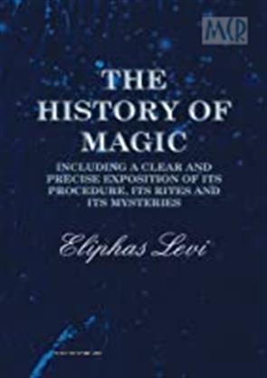 The History of Magic - Including a Clear and Precise Exposition of its ...
