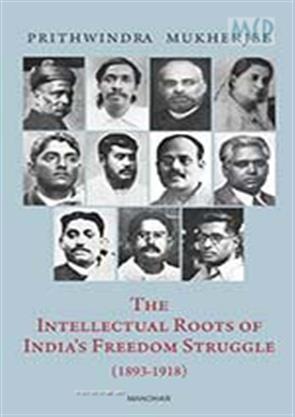 The Intellectual Roots of Indias Freedom Struggle (1893-1918), History ...