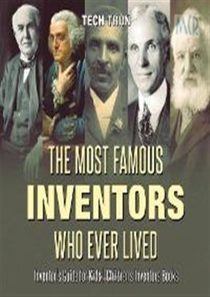 The Most Famous Inventors Who Ever Lived - Inventors Guide For Kids ...