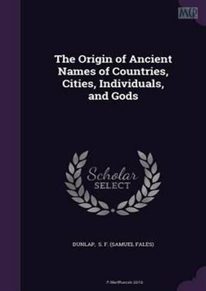 The Origin of Ancient Names of Countries Cities Individuals and Gods ...