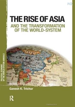 The Rise of Asia and The Transformation of the World- System, Political ...