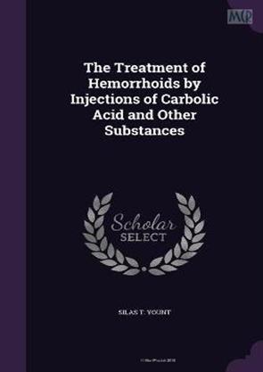 The Treatment of Hemorrhoids by Injections of Carbolic Acid and Other ...