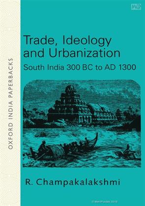 Trade Ideology and Urbanization South India 300 Bc to Ad 1300 ...