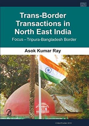 Trans-Border Transactions In North East India Focus-Tripura Bangladesh ...