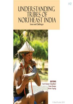 Understanding Tribes of Northeast India Issues and Challenges, Social ...