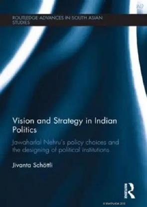 Vision and Strategy in Indian Politics Jawaharlal Nehru`s Policy ...