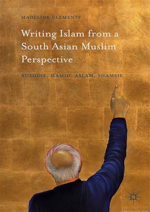 Writing Islam from a South Asian Muslim Perspective Rushdie Hamid Aslam ...