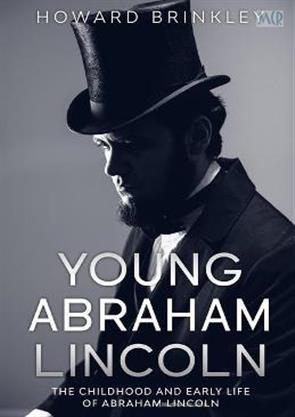 Young Abraham Lincoln The Childhood And Early Life Of Abraham Lincoln ...